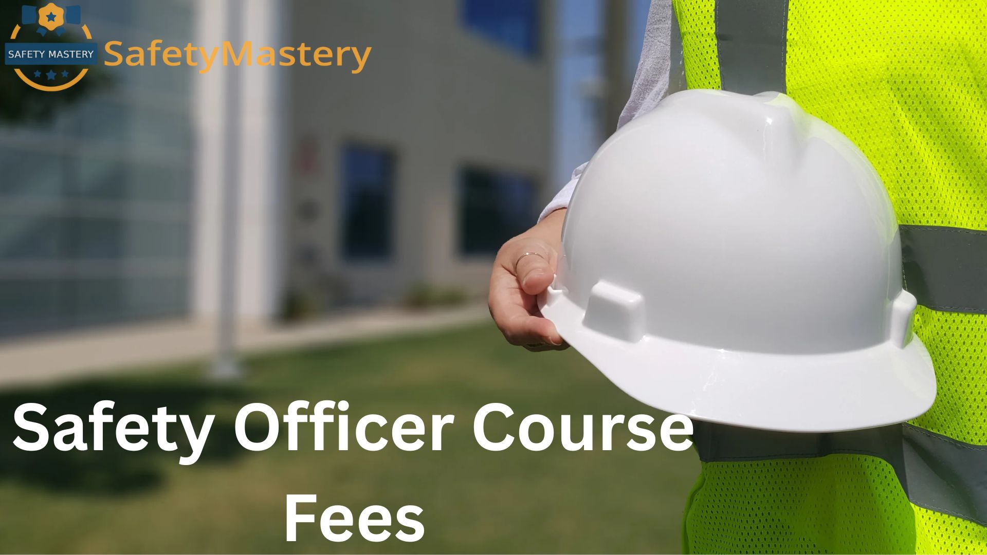 Safety Officer Course Fees in India – Duration Guide