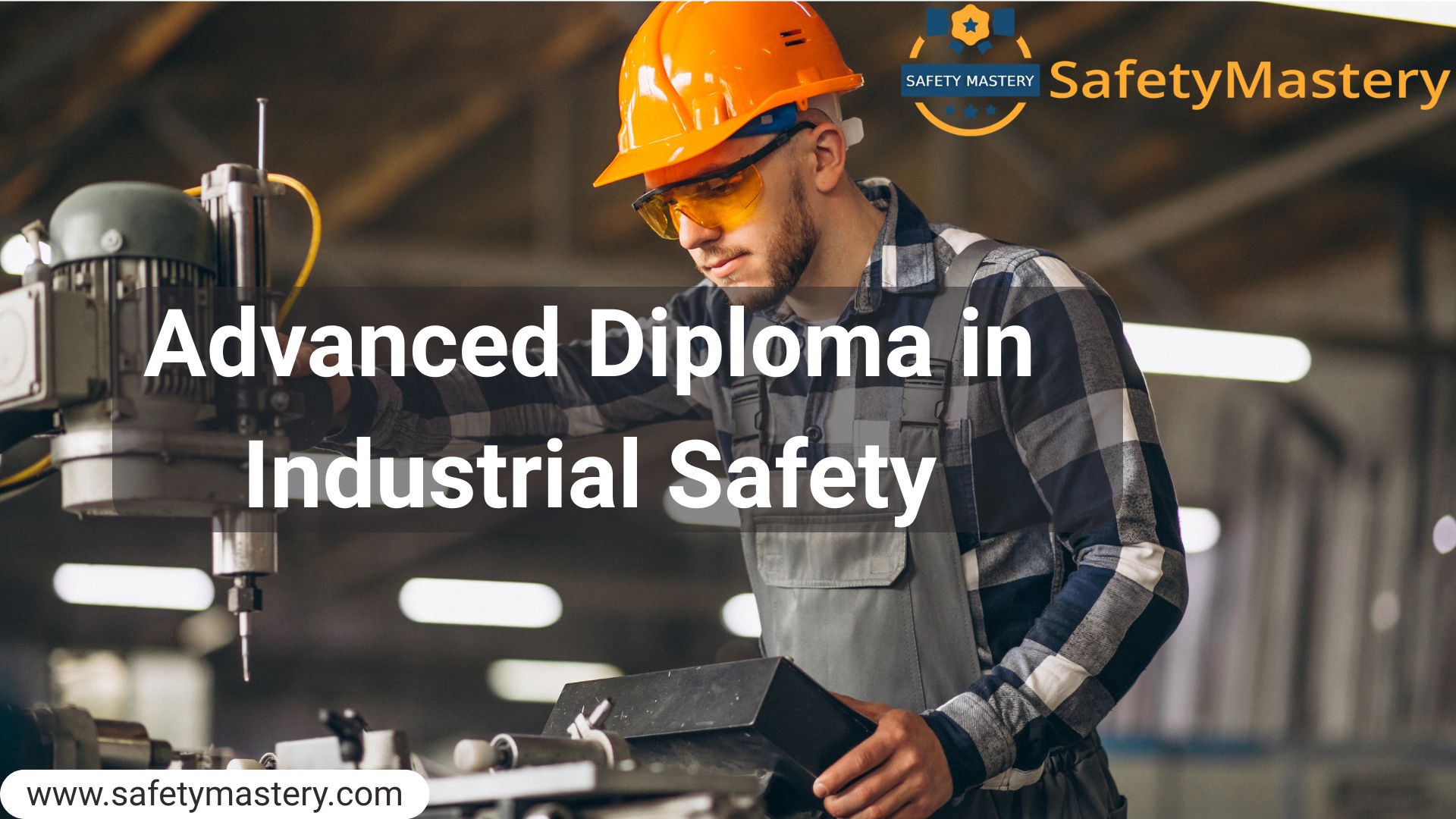 Advanced Diploma in Industrial Safety for Career Growth
